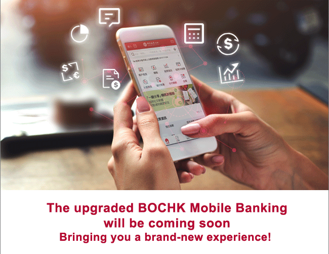 The upgraded BOCHK Mobile Banking will be coming soon. Bringing you a ...